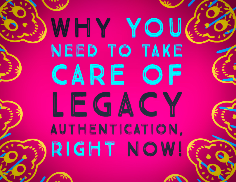 Why you need to take care of Legacy Authentication, RIGHT NOW ...