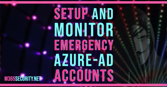 Setup and monitor emergency Azure-AD accounts – Microsoft 365 Security ...
