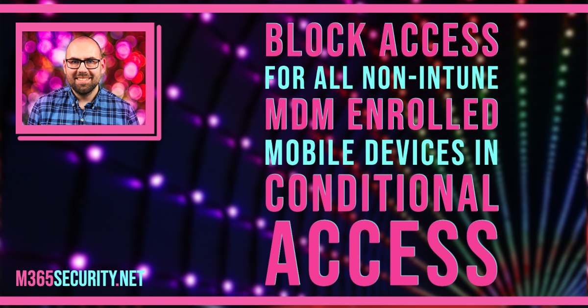 Block Access for all non-Intune MDM enrolled mobile devices in Conditional Access – Microsoft ...