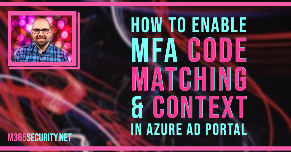 How to enable MFA Code Matching & Context in Azure AD Portal (Public Preview) – Microsoft 365 ...